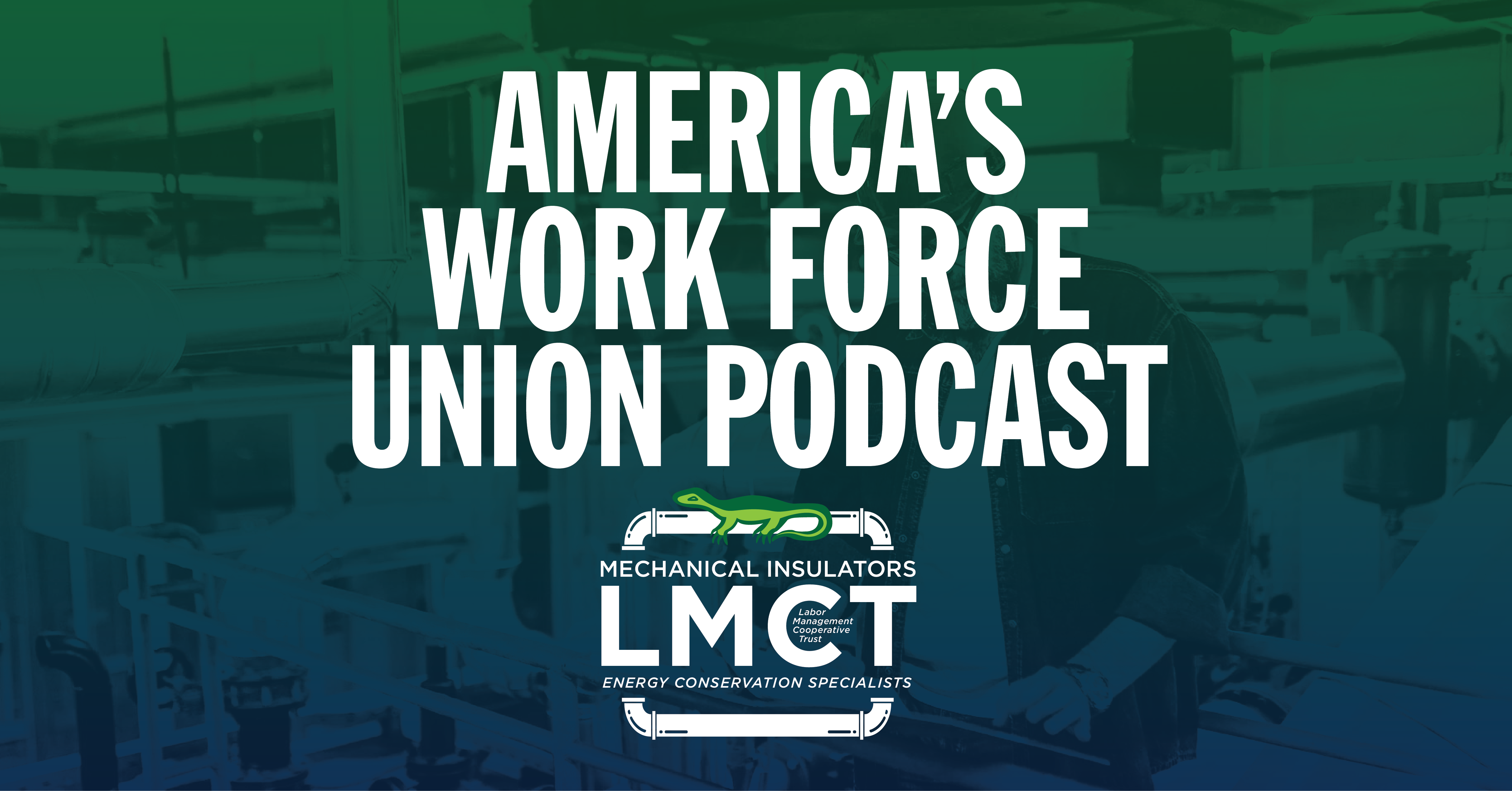 Mechanical Insulators LMCT | America's Work Force Union Podcast